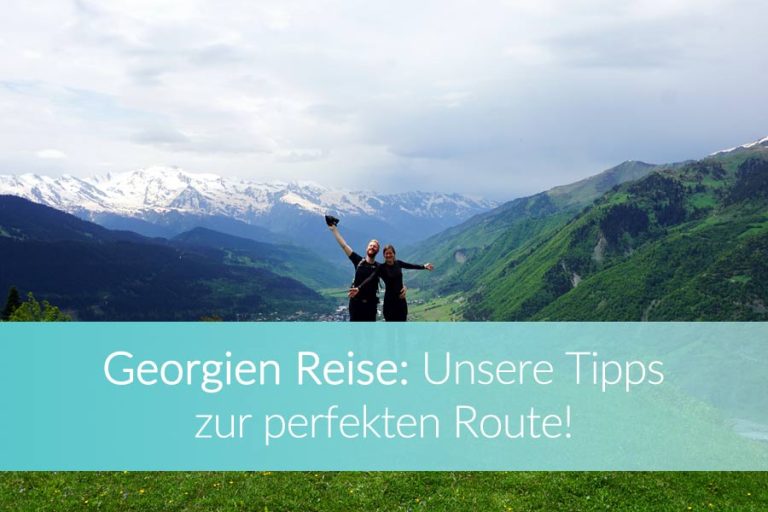 Georgien Reisetipps: die besten Infos & Reiseberichte