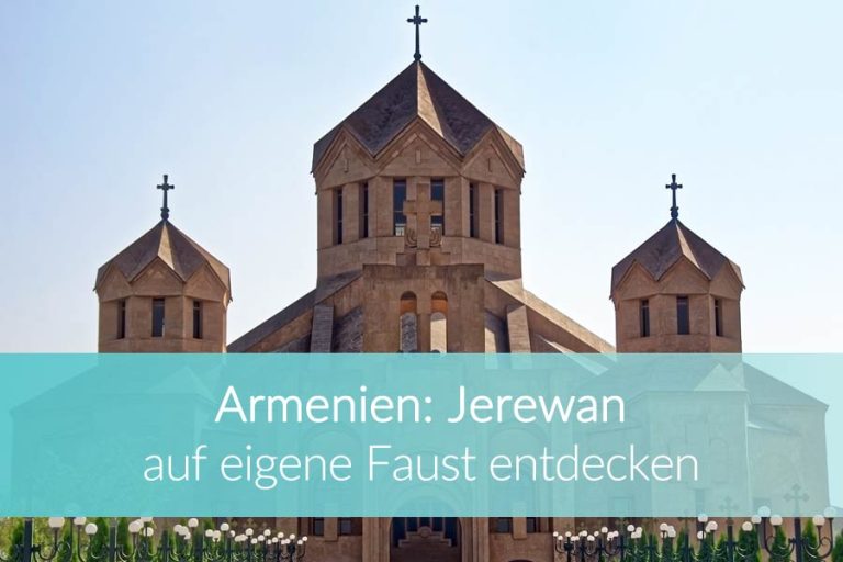 Jerewan: Reisetipps & Sehenswürdigkeiten der Hauptstadt Armeniens